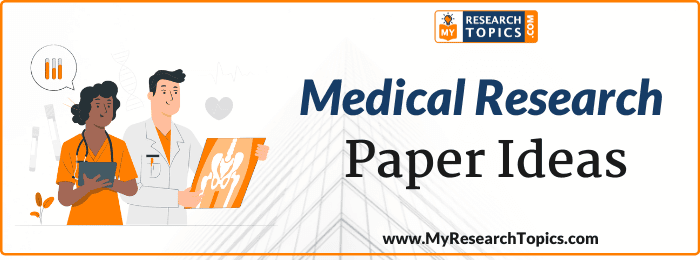 Medical Research Ideas for Students 2023 - My Research Topics